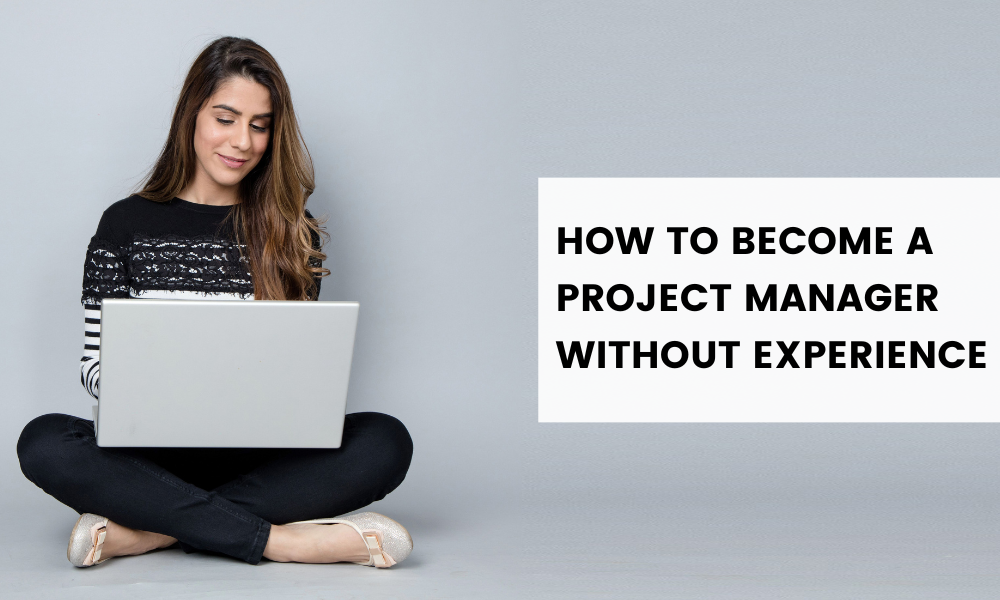 How to Become a Project Manager Without Experience - Career & Hustle